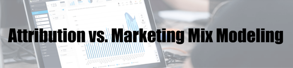 Attribution vs. Marketing Mix Modeling - OptiMine Attribution vs. Marketing Mix Modeling - OptiMine